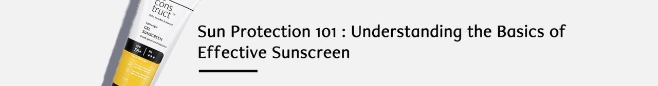Protect your skin from sun: Understanding the basics of sunscreen
